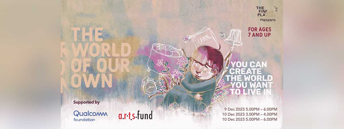 The World of Our Own- Arts Republic | Arts Events Singapore